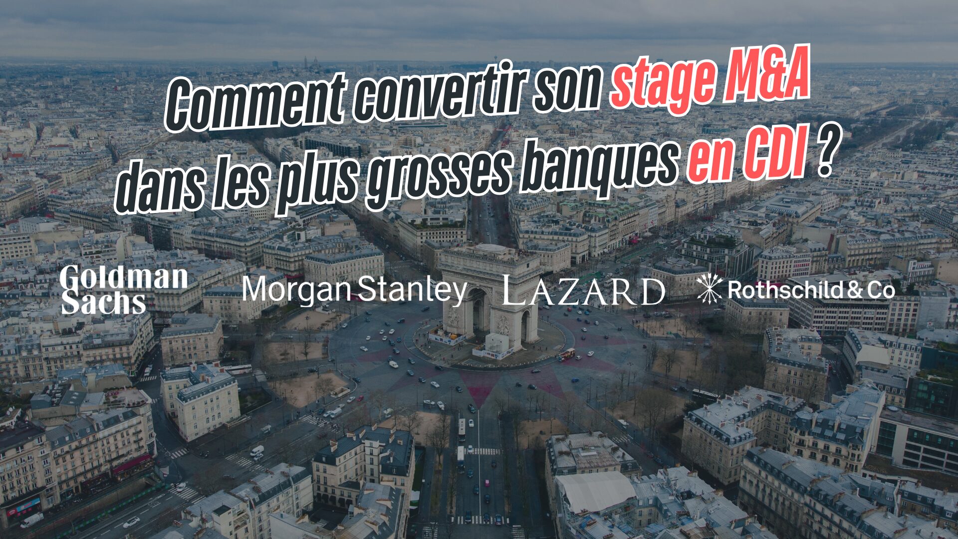 Convertir son stage M&A en CDI chez Goldman Sachs, Lazard, Rothschild, etc.